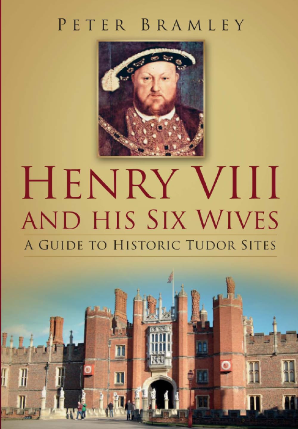 Henry VIII and his Six Wives: A Guide to Historic Tudor Sites by Braml ...